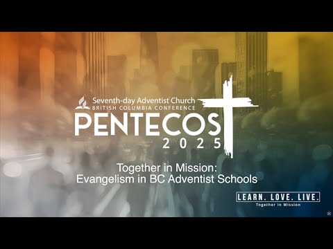 Pentecost 2025: Together in Mission – Evangelism in BC Adventist ...